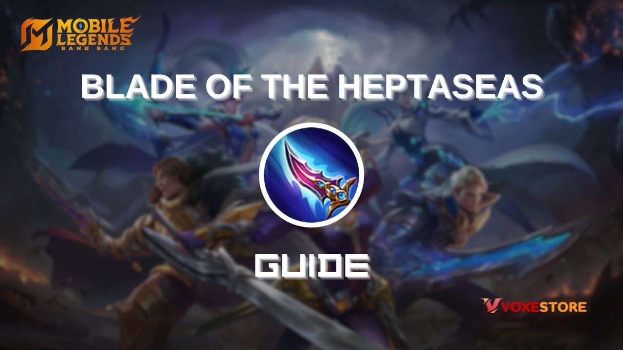 Panduan Penggunaan Item Blade of the Heptaseas di Mobile Legends - VoxeBlog